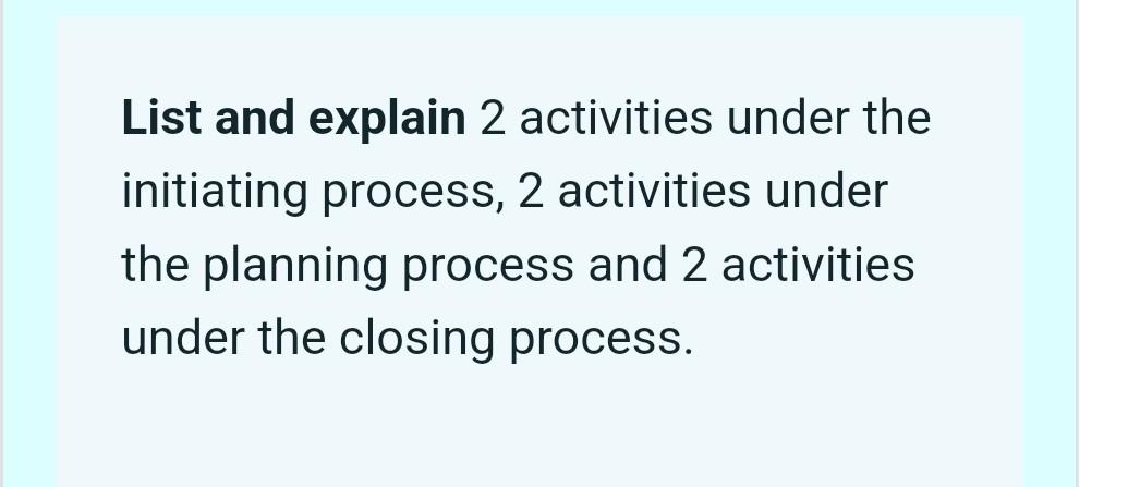 Solved List and explain 2 activities under the initiating | Chegg.com