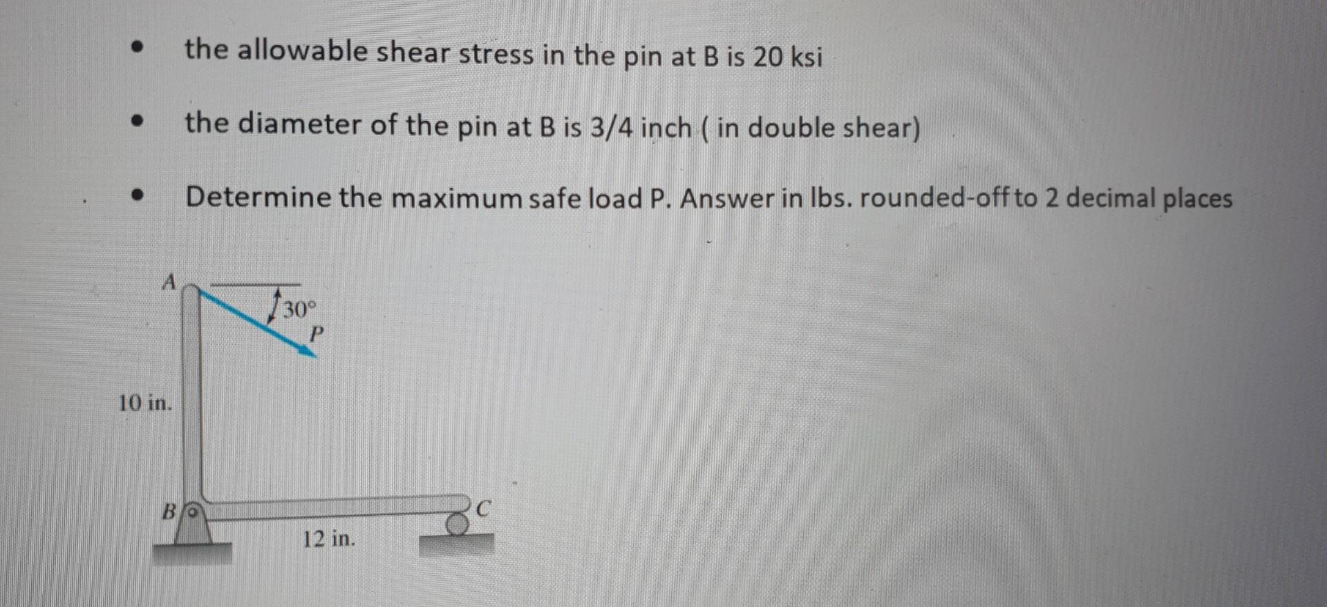 Solved the allowable shear stress in the pin at B is 20ksi | Chegg.com