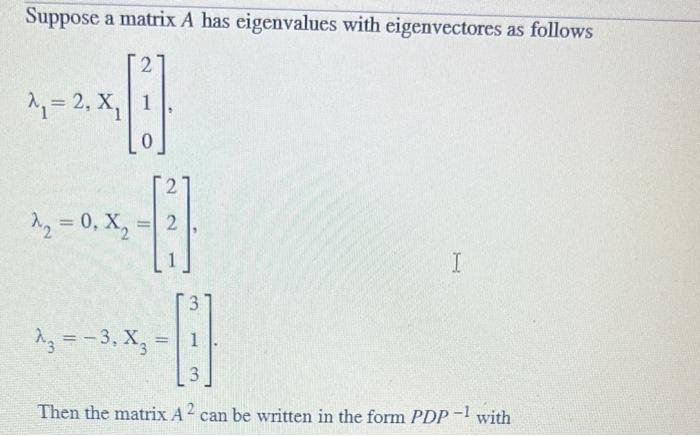 Solved Suppose a matrix A has eigenvalues with eigenvectores | Chegg.com