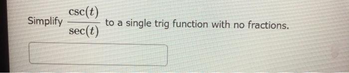 Solved Simplify csc(t) sec(t) to a single trig function with | Chegg.com