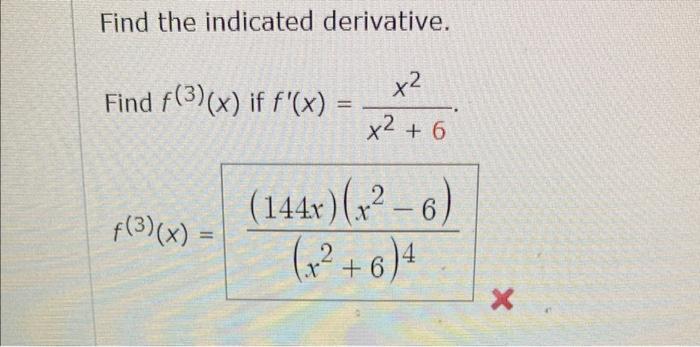 Solved Find the indicated derivative. Find f(3)(x) if | Chegg.com