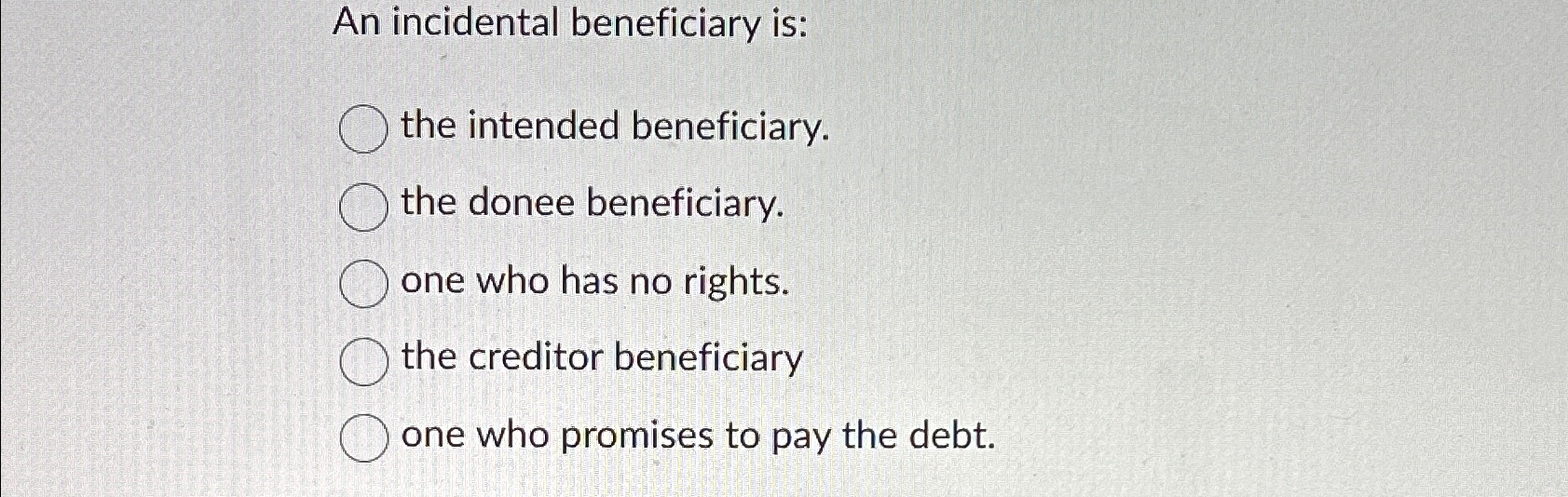 Solved An incidental beneficiary is:the intended | Chegg.com