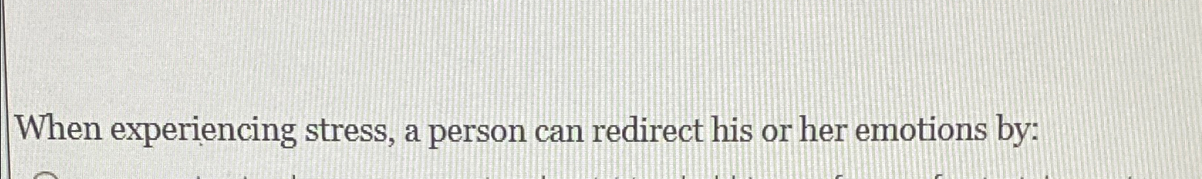Solved When experiencing stress, a person can redirect his | Chegg.com