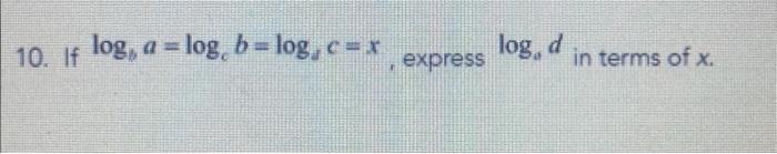 Solved 10. If logba=logcb=logjc=x, express logad in terms of | Chegg.com