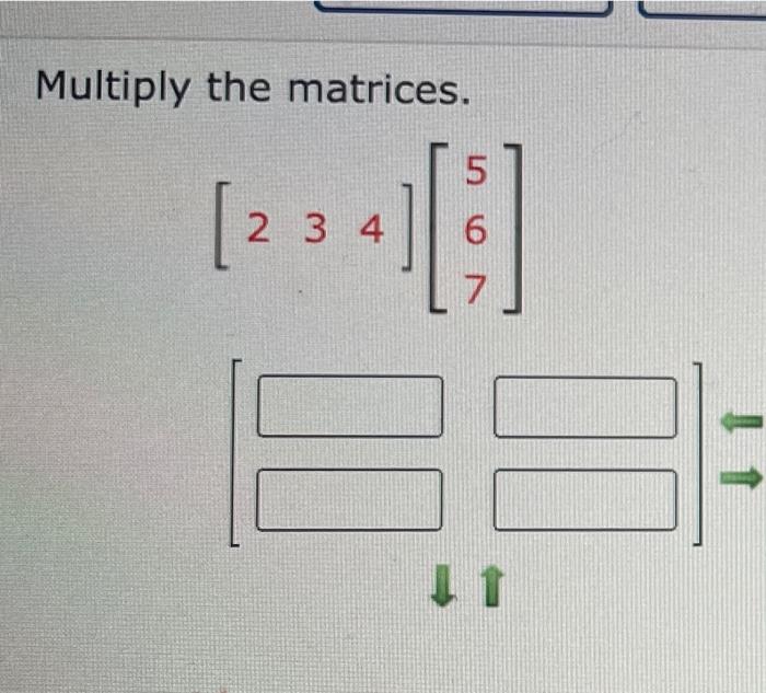 Solved Multiply the matrices. 5 [ 2 2 3 4 6 63 Use the | Chegg.com