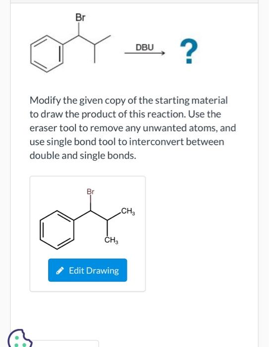 Solved DBU Modify the given copy of the starting material | Chegg.com