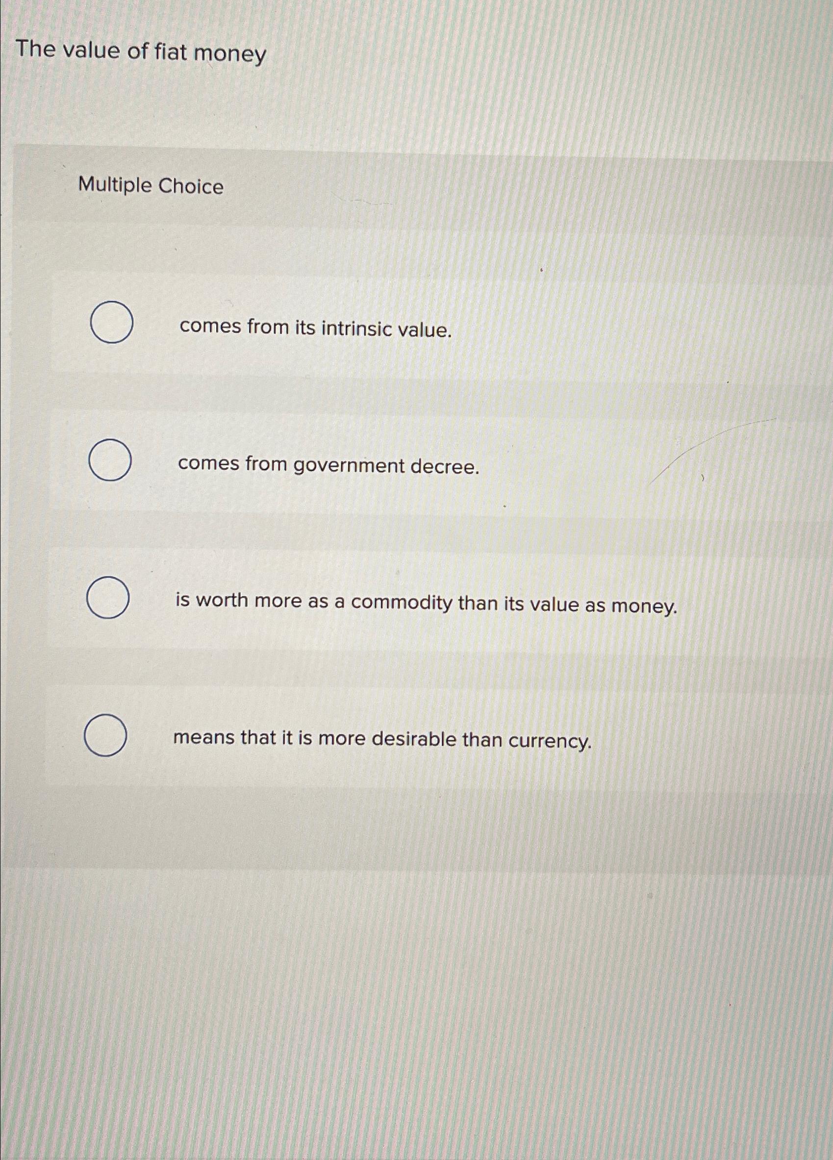 Solved The value of fiat moneyMultiple Choicecomes from its | Chegg.com