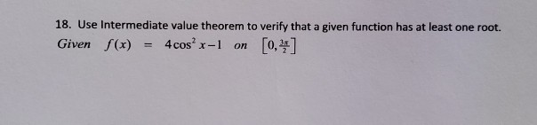 Solved 18. Use Intermediate value theorem to verify that a | Chegg.com