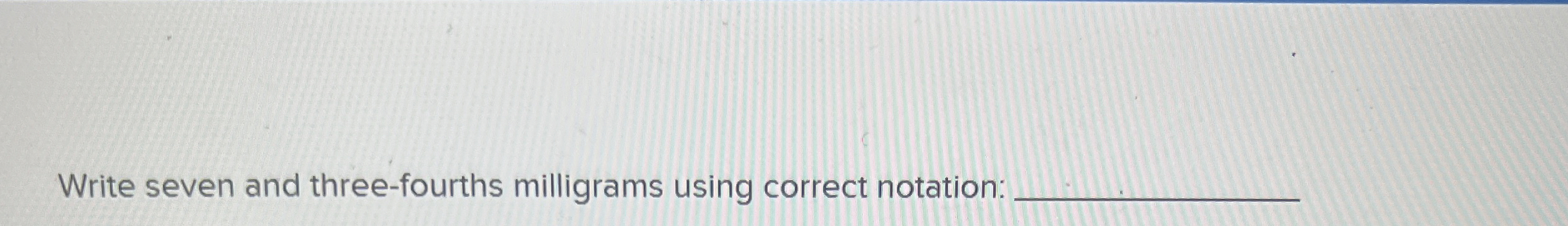 Solved Write seven and three-fourths milligrams using | Chegg.com