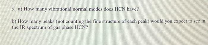 Solved 5. a) How many vibrational normal modes does HCN | Chegg.com