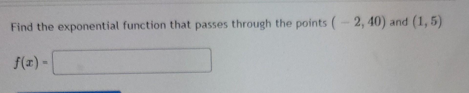 Solved Find the exponential function that passes through the | Chegg.com
