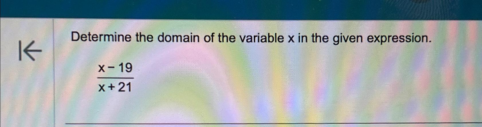 Solved Determine the domain of the variable x ﻿in the given | Chegg.com