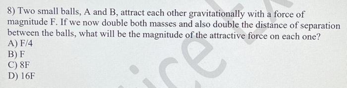 Solved 8) Two small balls, A and B, attract each other | Chegg.com