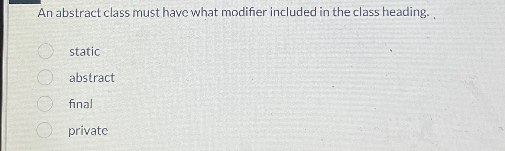 Solved An abstract class must have what modifier included in | Chegg.com