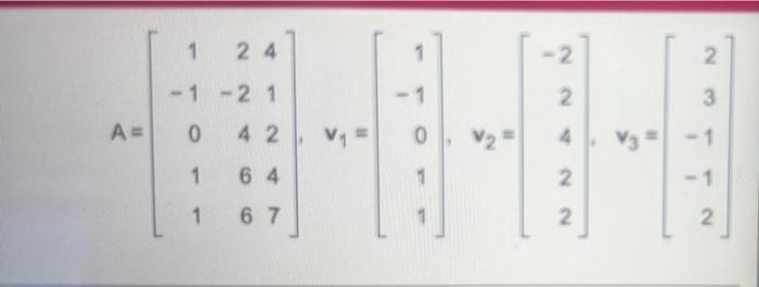 Solved 1 24 - 2 2 -1 -21 2. 3 A=0 42 V = 0 V2 4. V = 1 6 4 2 | Chegg.com