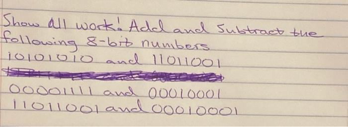 Solved Show all work. Add and Subtract the following 8-bit | Chegg.com