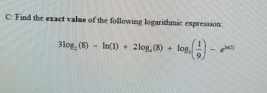 Solved C. Find the exact value of the following logarithmic | Chegg.com