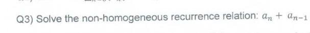 Q3) Solve the non-homogeneous recurrence relation: an | Chegg.com