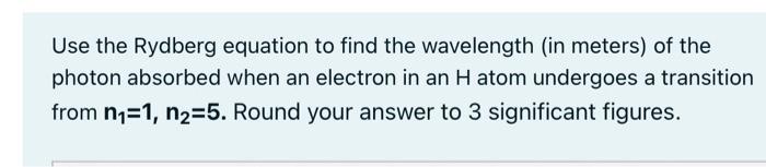 Solved Use the Rydberg equation to find the wavelength (in | Chegg.com