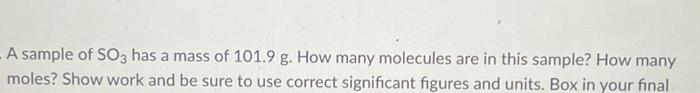 Solved A sample of SO3 has a mass of 101.9 g. How many | Chegg.com