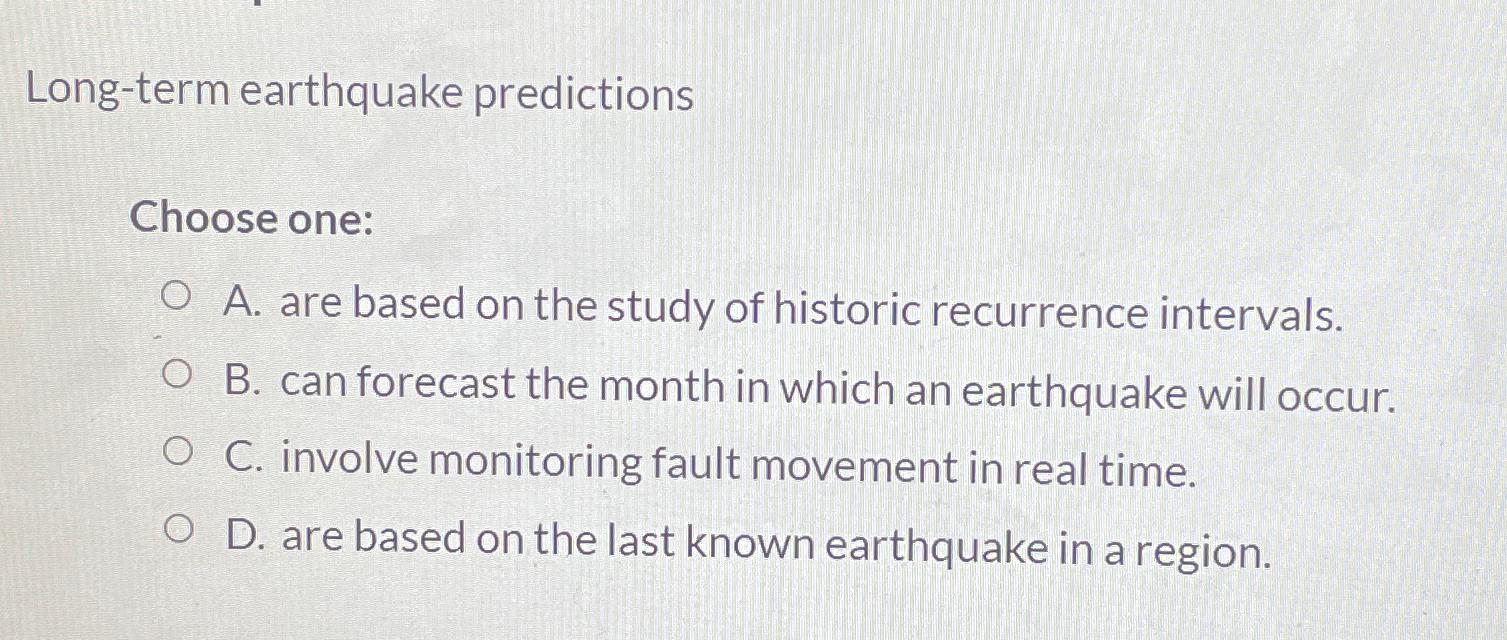 Solved Long-term earthquake predictionsChoose one:A. ﻿are | Chegg.com