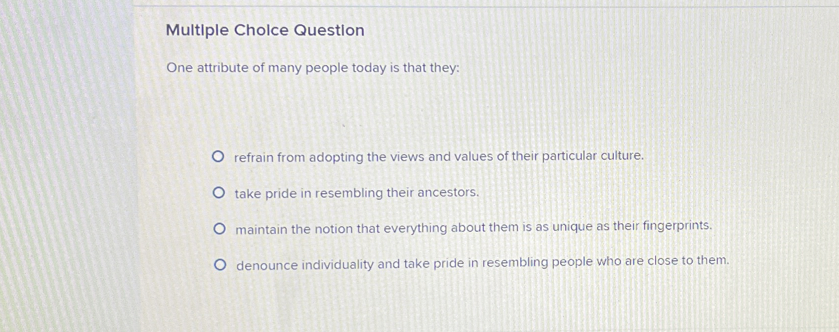 Solved Multiple Cholce QuestionOne attribute of many people | Chegg.com