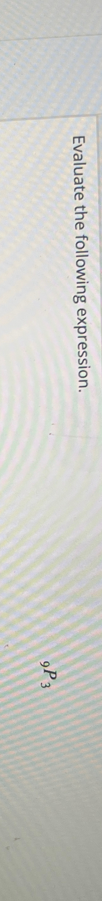 Solved Evaluate the following expression.?9P3 | Chegg.com