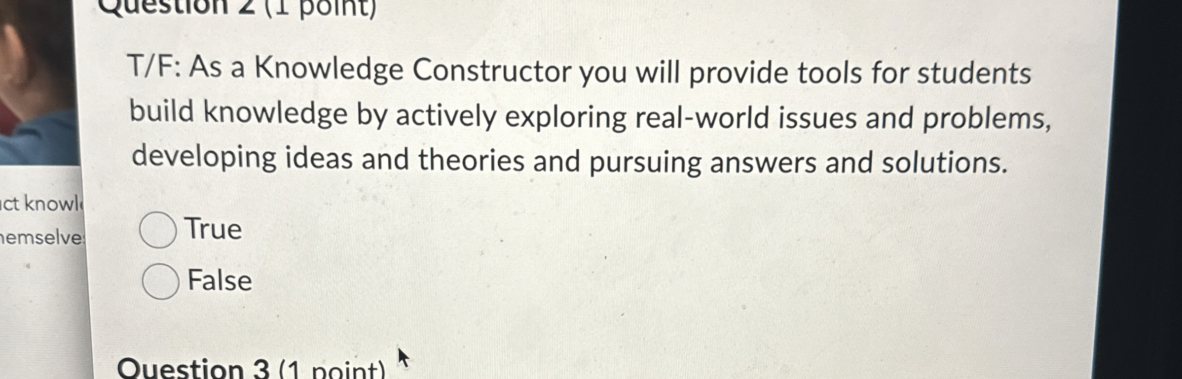 Solved T/F: As a Knowledge Constructor you will provide | Chegg.com