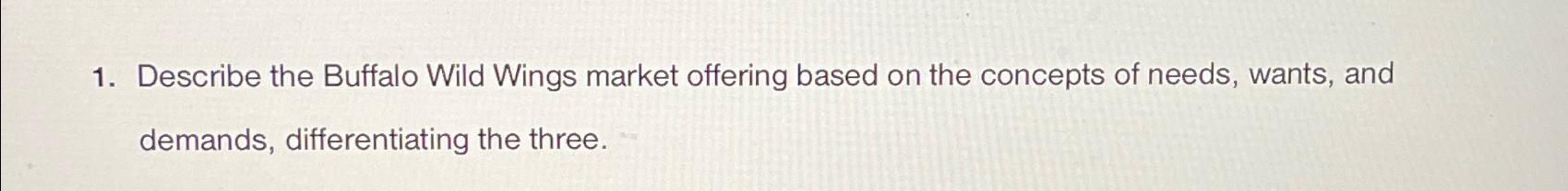 Solved Describe the Buffalo Wild Wings market offering based | Chegg.com