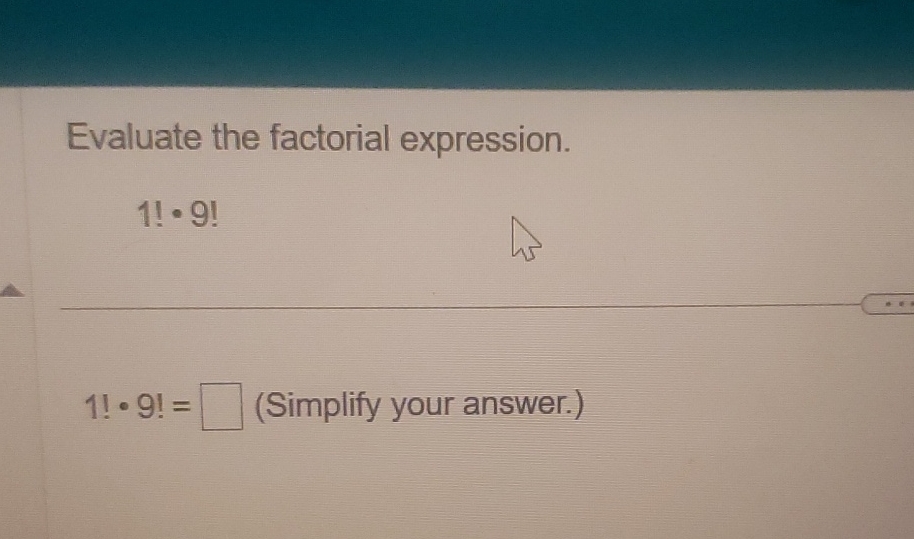 Solved Evaluate the factorial expression.1!*9 ! | Chegg.com