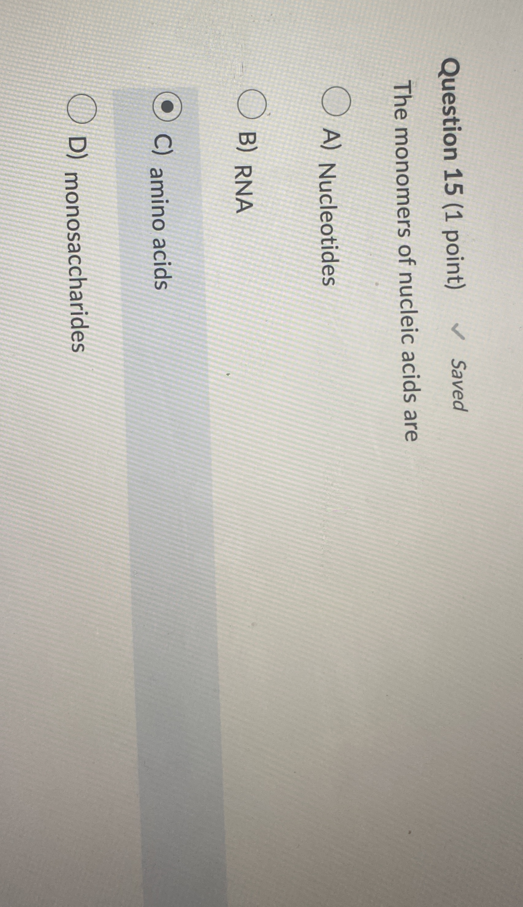 Solved Question 15 (1 ﻿point) ﻿SavedThe monomers of nucleic | Chegg.com