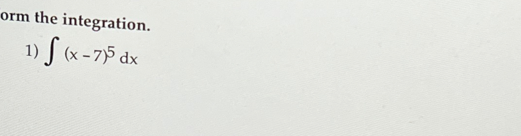 Solved orm the integration.∫﻿﻿(x-7)5dx | Chegg.com