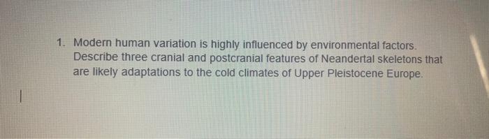 Solved 1. Modern human variation is highly influenced by | Chegg.com