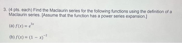 Solved 3. (4 pts. each) Find the Maclaurin series for the | Chegg.com