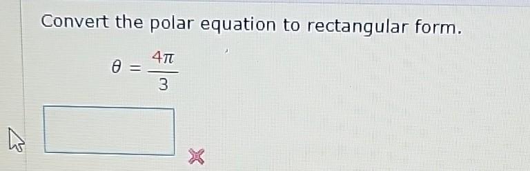 Solved Convert the polar equation to rectangular form.θ=4π3 | Chegg.com