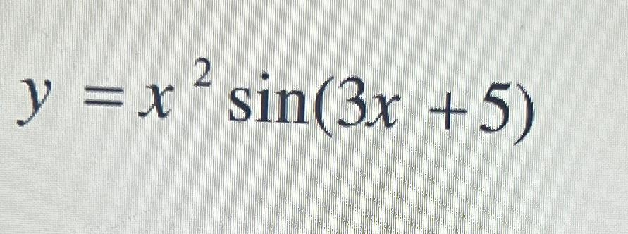 Solved y=x2sin(3x+5) ﻿ find the nth derivative | Chegg.com