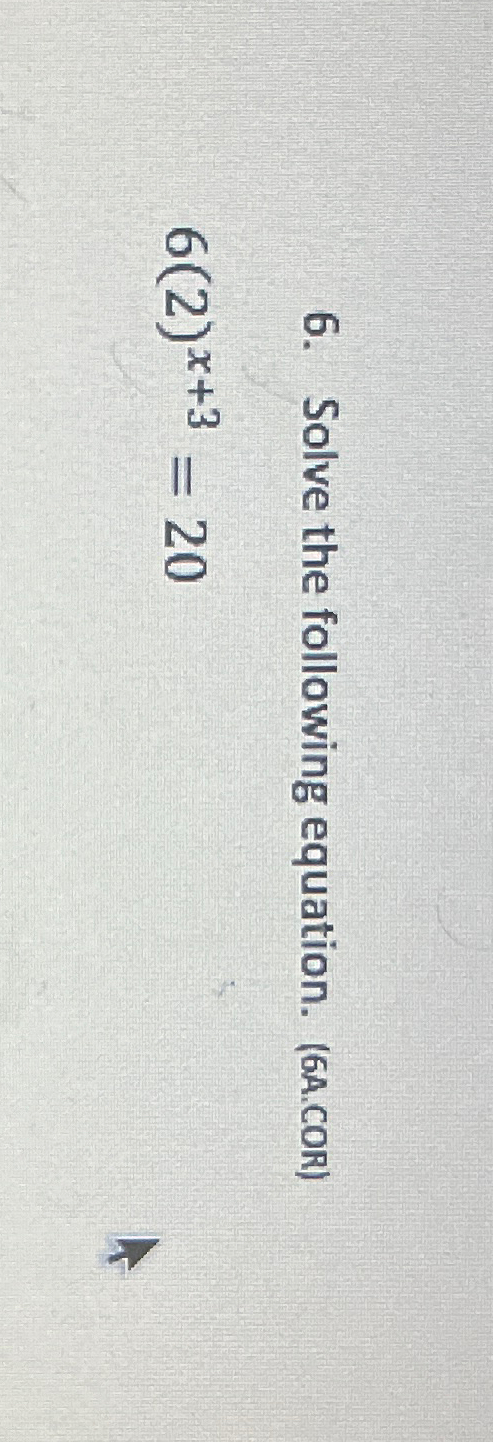 Solved Solve the following equation. (6A.COR)6(2)x+3=20 | Chegg.com