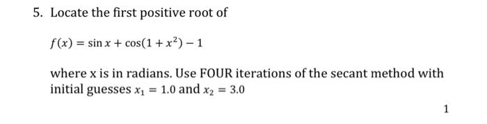 Solved 5. Locate the first positive root of | Chegg.com