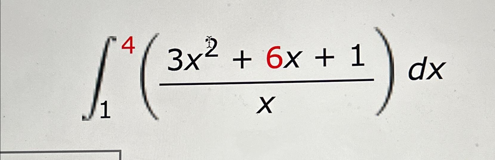 Solved ∫14(3x2+6x+1x)dx | Chegg.com