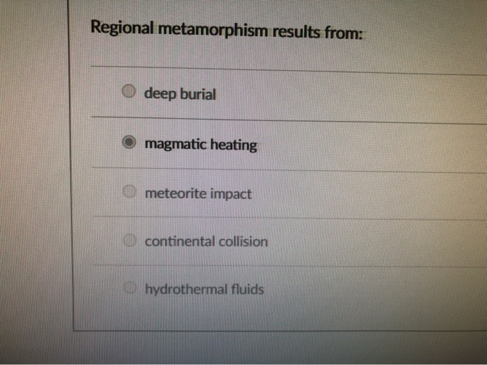 Solved Regional metamorphism results from: deep burial | Chegg.com