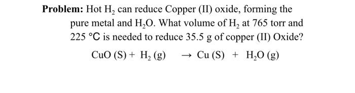 Solved Problem: Hot H, can reduce Copper (II) oxide, forming | Chegg.com
