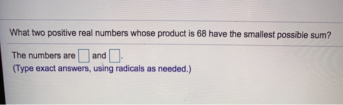 Solved What two positive real numbers whose product is 68 | Chegg.com