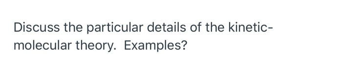 Solved Discuss the particular details of the kinetic- | Chegg.com