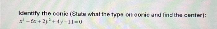 Solved Identify the conic (State what the type on conic and | Chegg.com