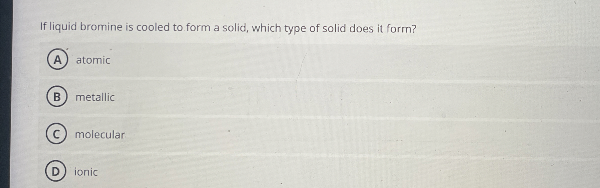 [Solved]: If liquid bromine is cooled to form a solid, whi