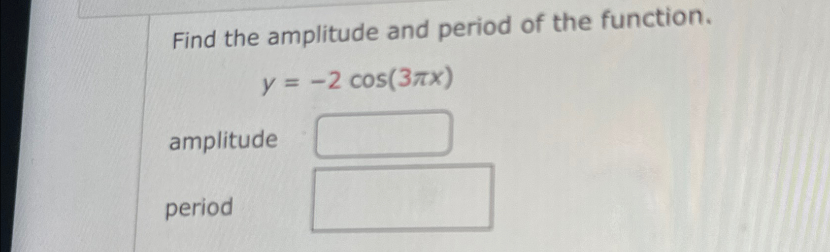 Solved Find the amplitude and period of the | Chegg.com