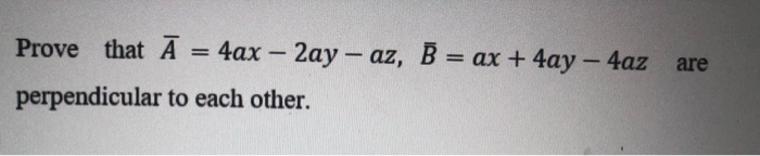 Solved = are Prove that Ā 4ax – 2ay - az, B = ax + 4ay - 4az | Chegg.com