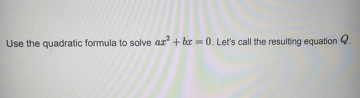 Solved Use the quadratic formula to solve ax2+bx=0. ﻿Let's | Chegg.com