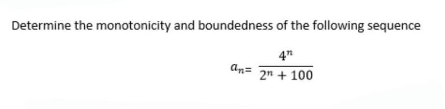 Solved Determine the monotonicity and boundedness of the | Chegg.com