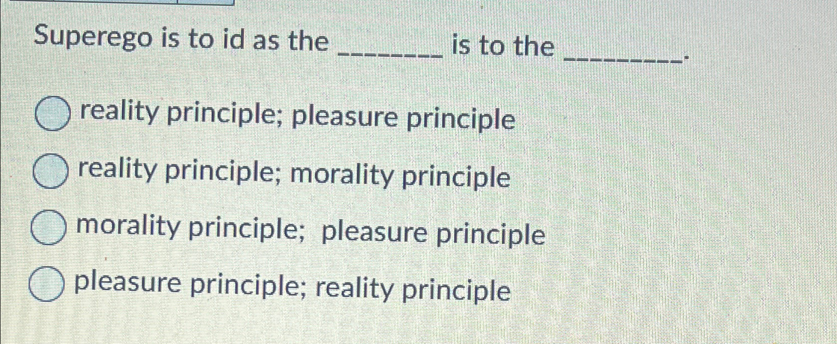 Solved Superego is to id as the is to thereality principle; | Chegg.com